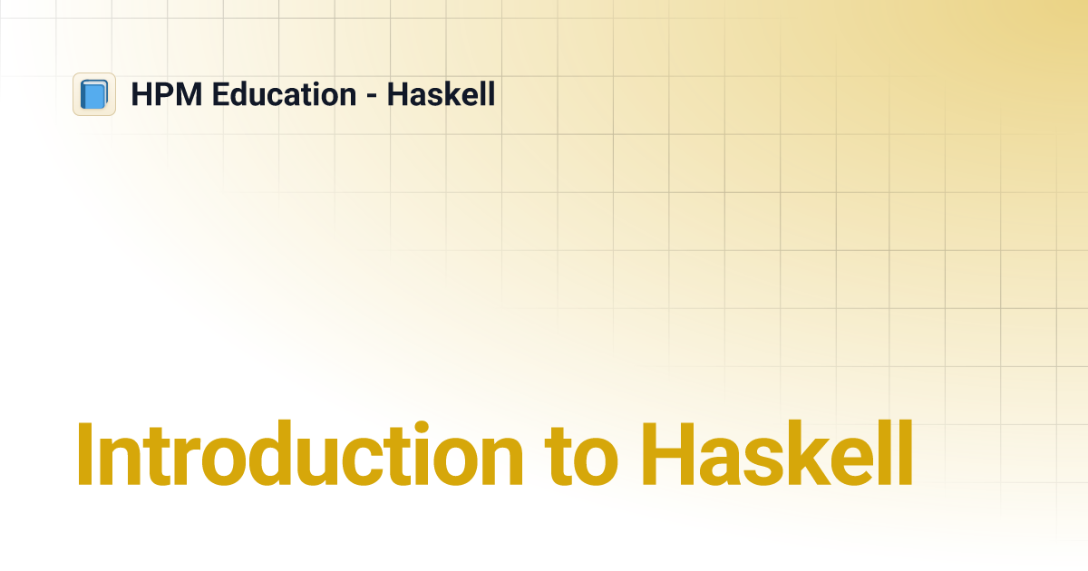 Introduction to Haskell | HPM Education - Haskell
