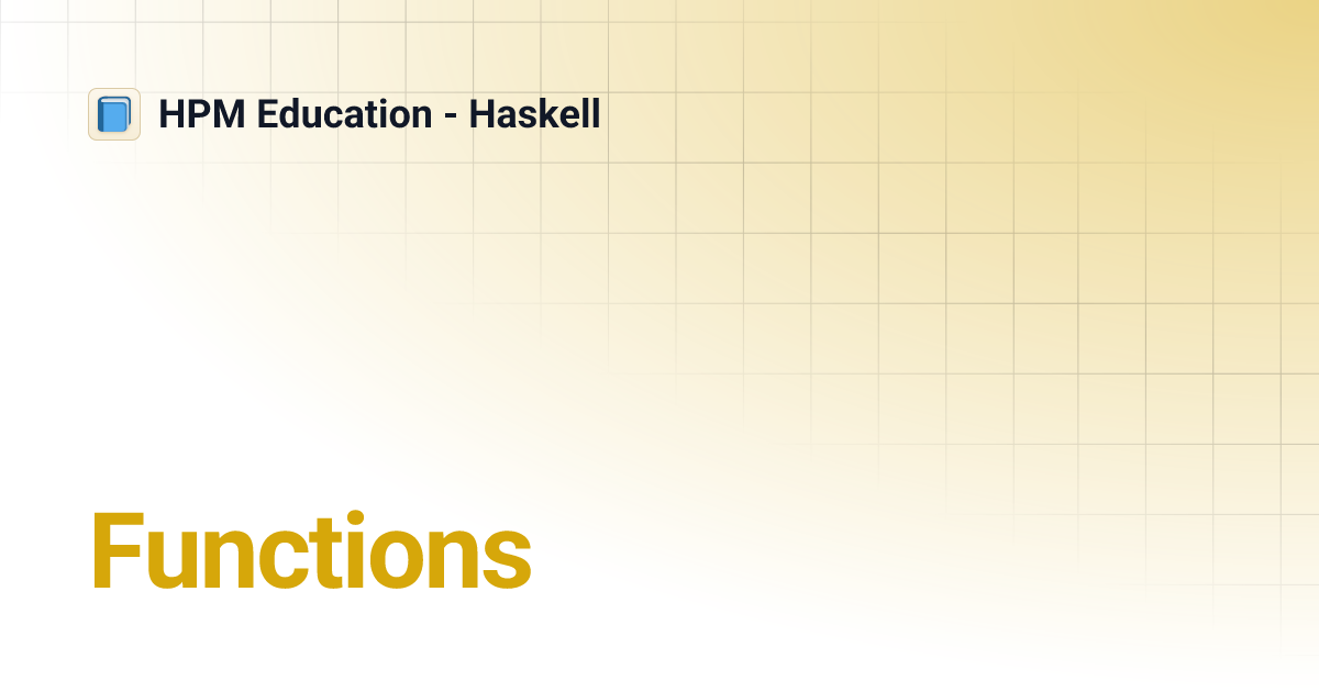 Functions | HPM Education - Haskell