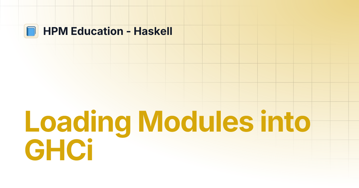 Loading Modules into GHCi | HPM Education - Haskell