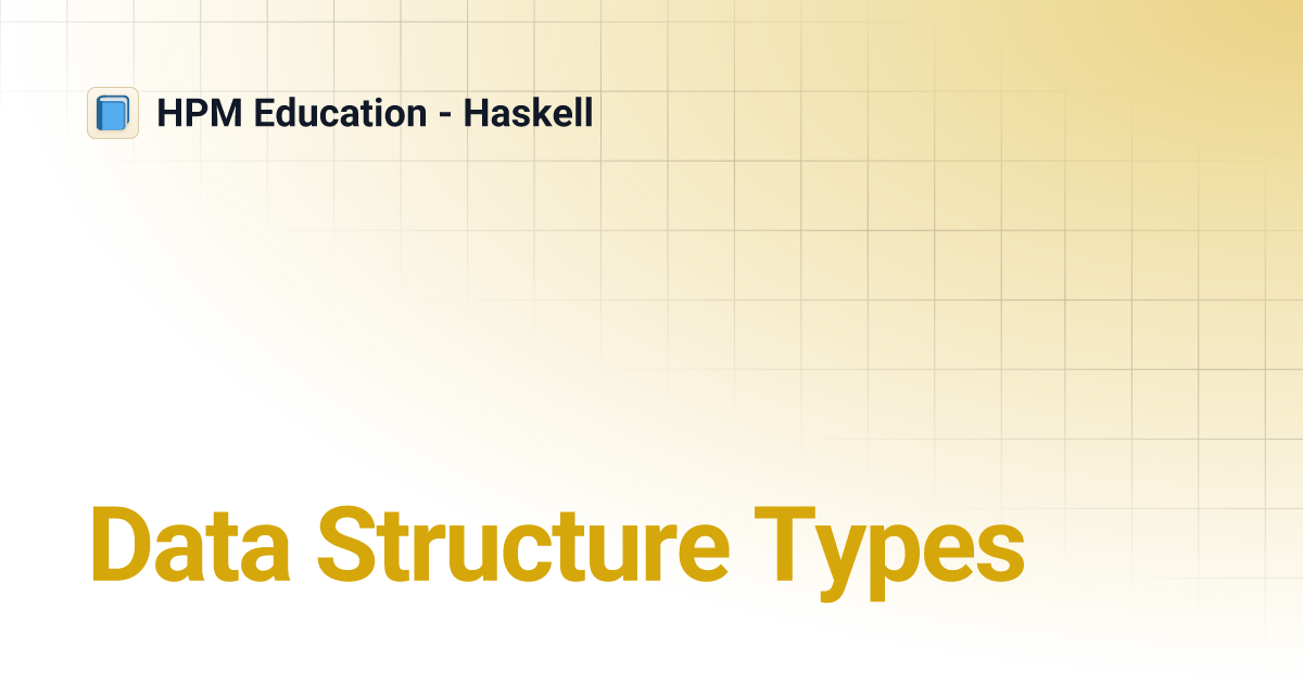 Data Structure Types | HPM Education - Haskell