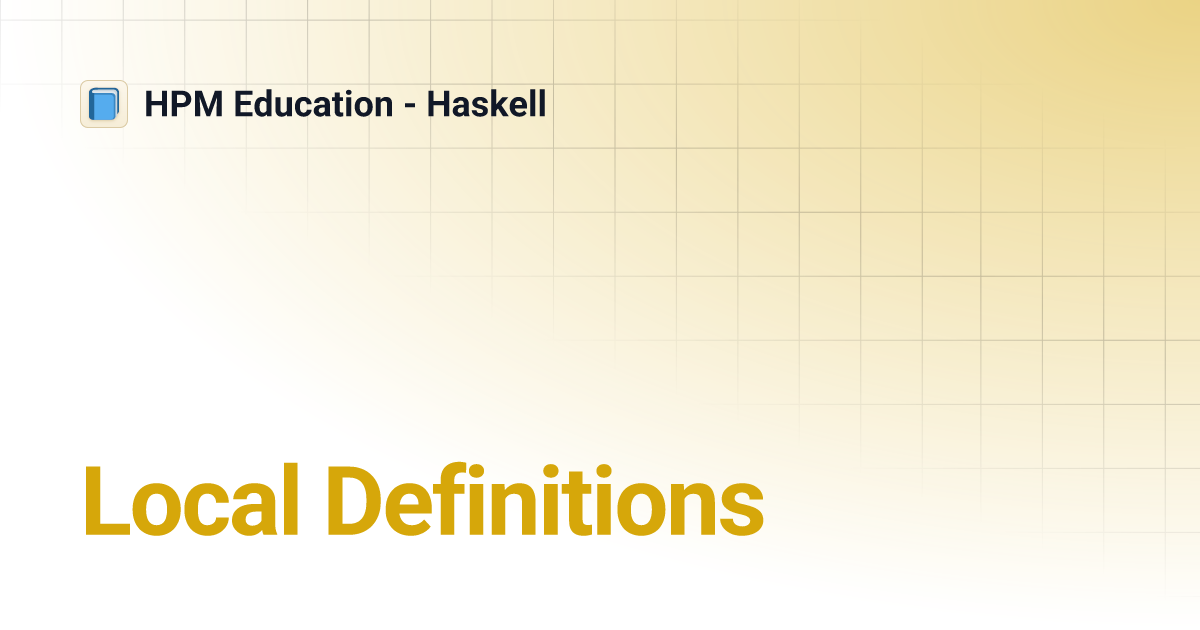 Local Definitions | HPM Education - Haskell