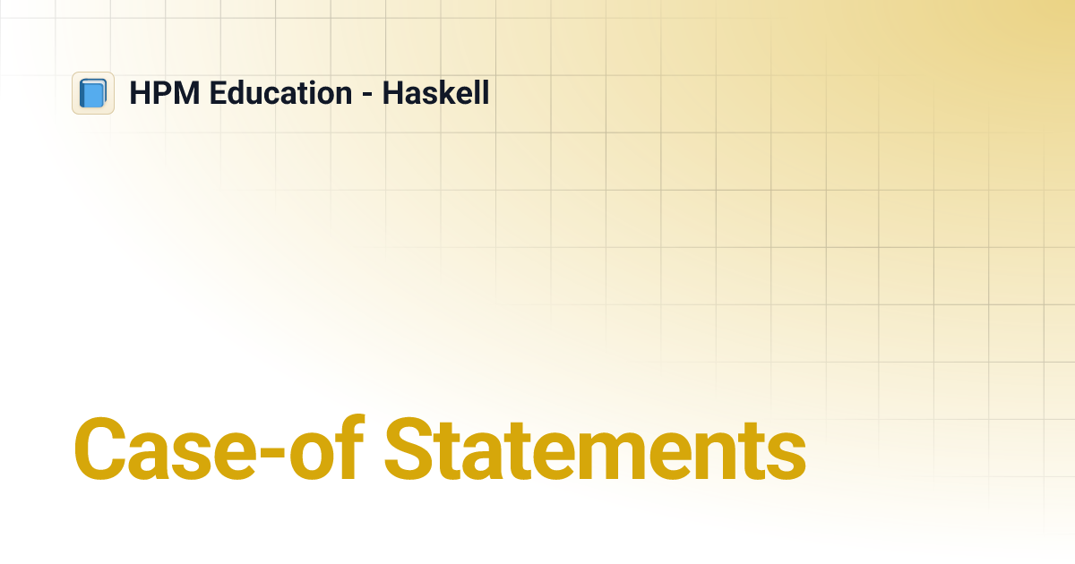 Case-of Statements | HPM Education - Haskell