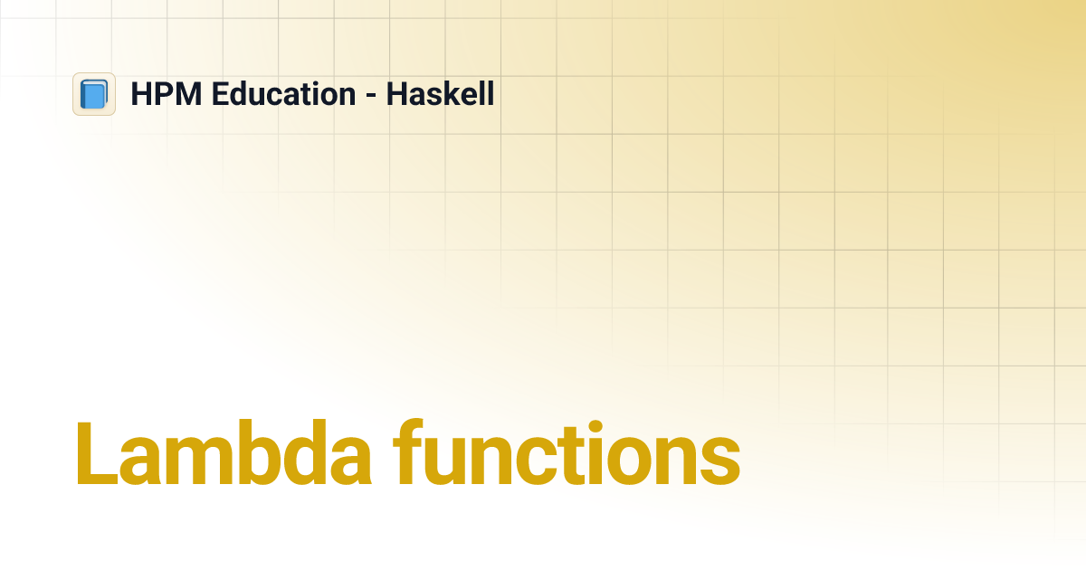Lambda functions | HPM Education - Haskell