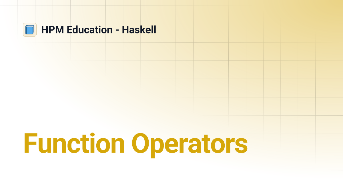 Function Operators | HPM Education - Haskell