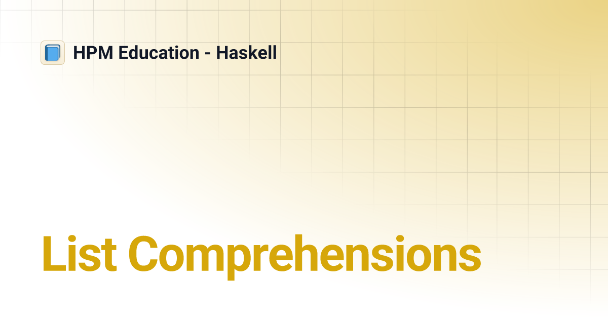 List Comprehensions | HPM Education - Haskell