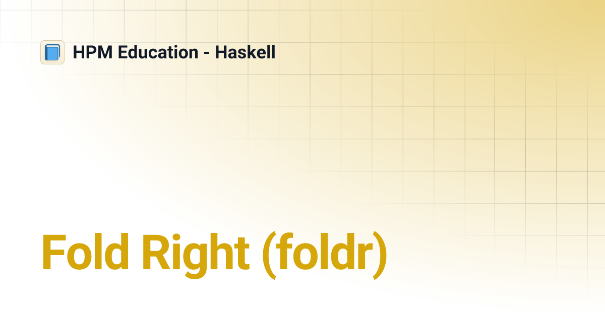 Fold Right (foldr) | HPM Education - Haskell