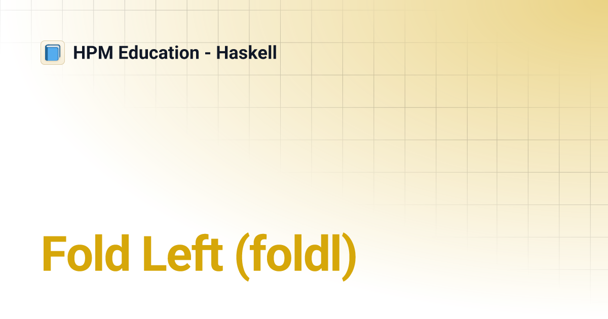 Fold Left (foldl) | HPM Education - Haskell