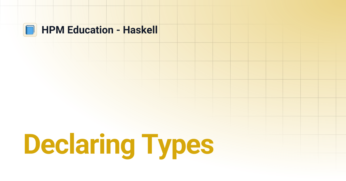 Declaring Types | HPM Education - Haskell