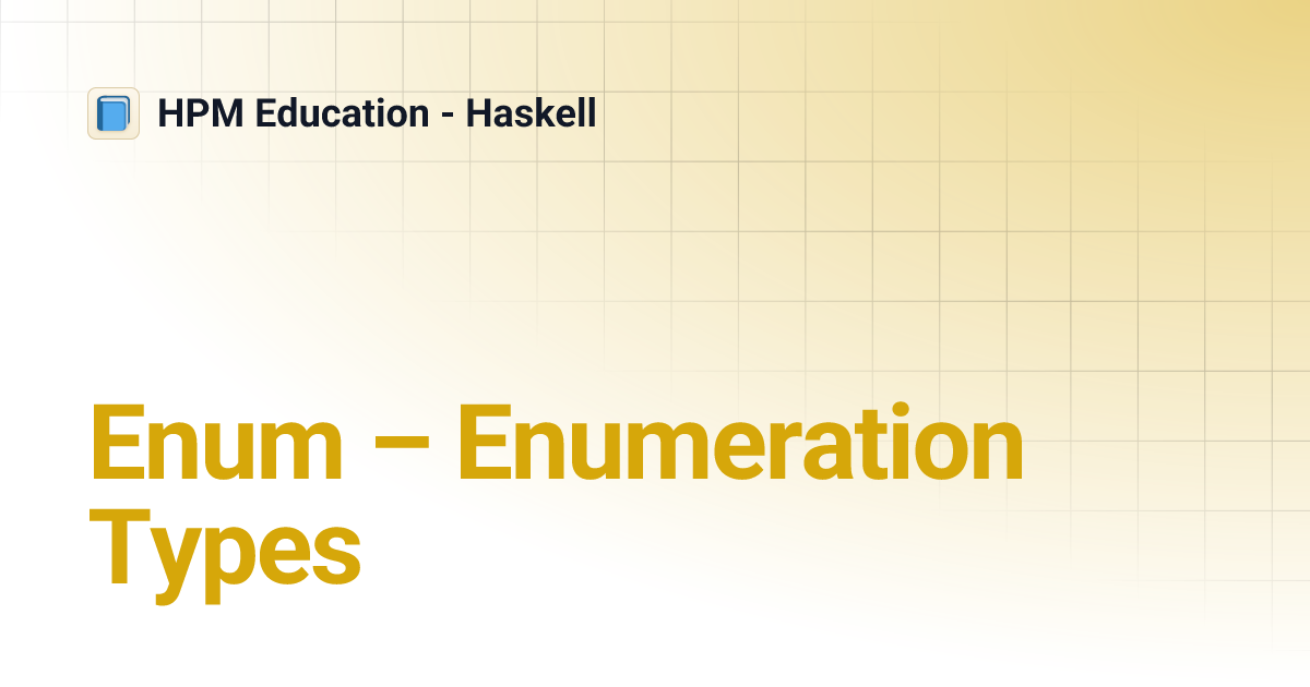 Enum – Enumeration Types | HPM Education - Haskell