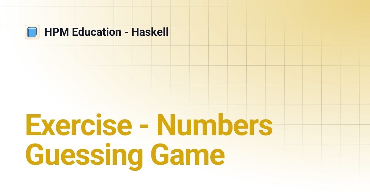 Exercise - Numbers Guessing Game | HPM Education - Haskell